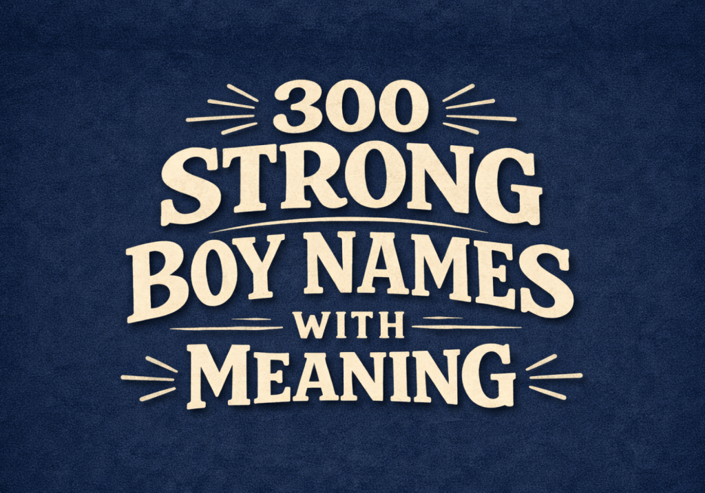 300 Strong Boy Names With Meaning (Powerful & Uncommon Picks)